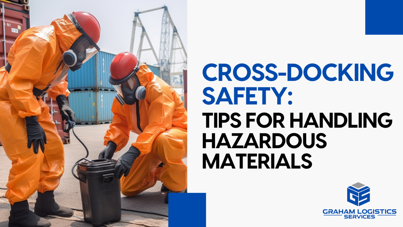 Cross-docking Safety: Tips For Handling Hazardous Materials - Graham Logistics Services